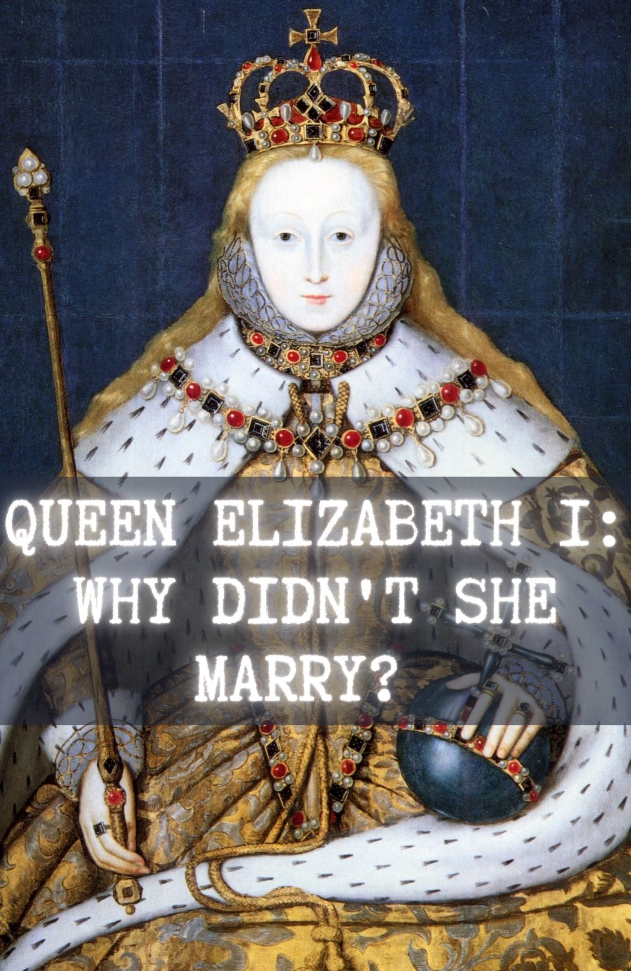 Queen Elizabeth I: Why Didn't She Marry? by Katrina Marchant Summary ...